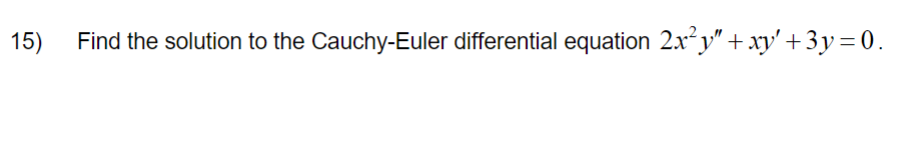 Solved 15) Find the solution to the Cauchy-Euler | Chegg.com