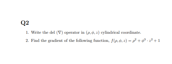 Solved Q2 1. Write the del (∇) operator in (ρ,ϕ,z) | Chegg.com