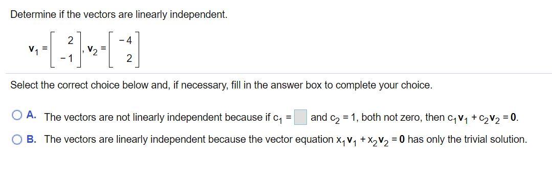 Solved Determine if the vectors are linearly independent. 2 | Chegg.com
