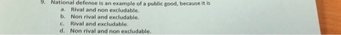 Solved 9. National defense is an example of a public good, | Chegg.com