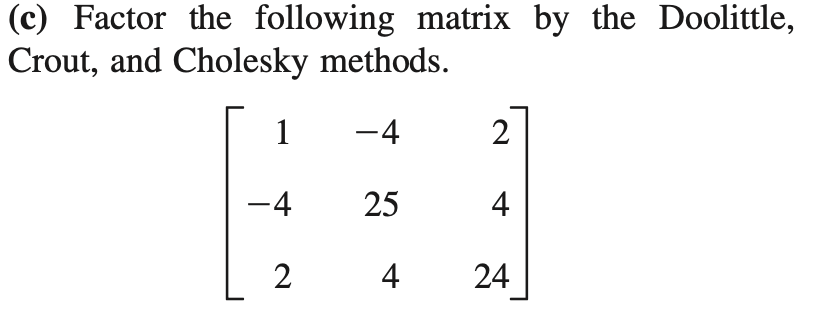 Solved (c) Factor the following matrix by the Doolittle, | Chegg.com