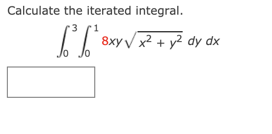 Solved Calculate the iterated integral. 3 1 8xy V x2 + y2 dy | Chegg.com