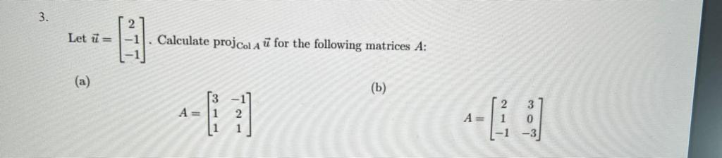 Solved Let u=⎣⎡2−1−1⎦⎤. Calculate proj ColAu for the | Chegg.com