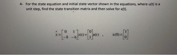 Solved 4- For the state equation and initial state vector | Chegg.com