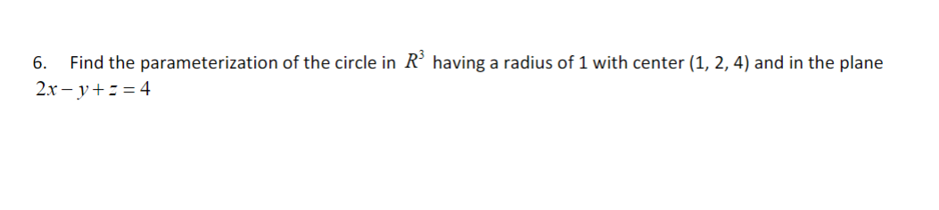 Solved 6. Find the parameterization of the circle in R3 | Chegg.com