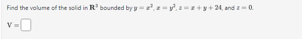 Solved Find the volume of the solid in R3 ﻿bounded by | Chegg.com