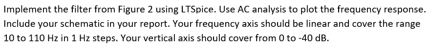 Solved Implement the filter from Figure 2 using LTSpice. Use | Chegg.com