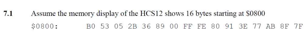 Solved 7.1 Assume the memory display of the HCS12 shows 16 | Chegg.com