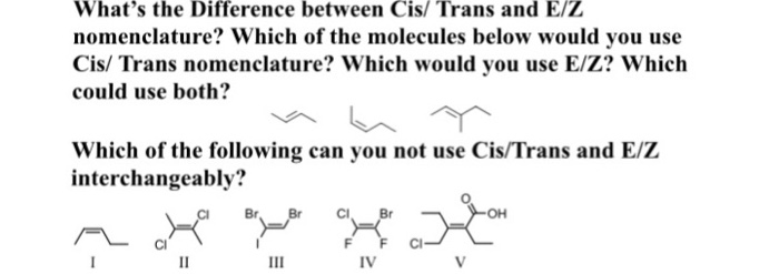 Solved What's the Difference between Cis/ Trans and E/Z | Chegg.com