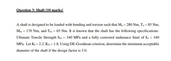 Solved Question 3: Shaft (10 marks] A shaft is designed to | Chegg.com