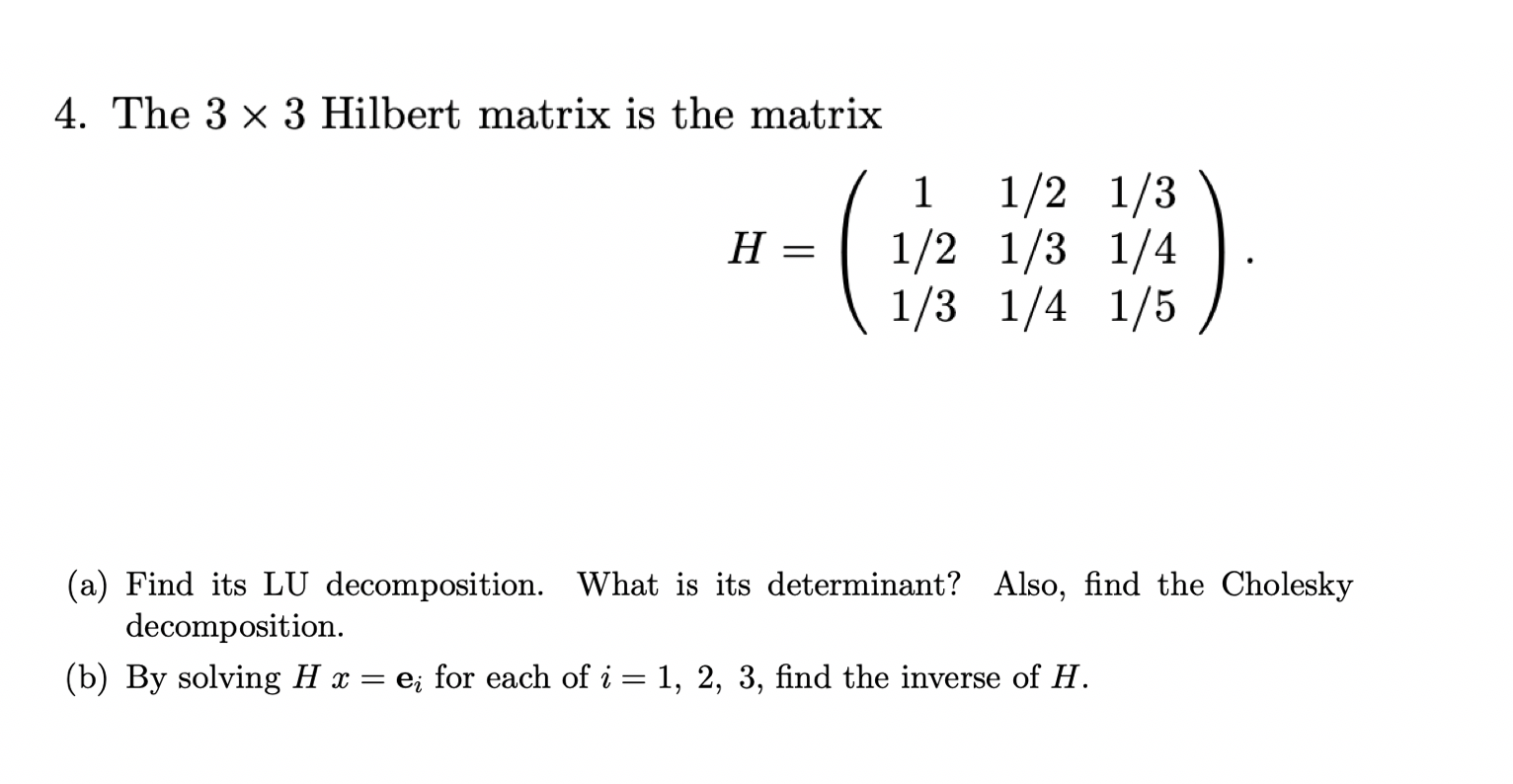 Solved 4. The 3 x 3 Hilbert matrix is the matrix H = 1 1/2 | Chegg.com