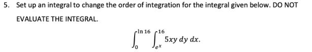 [Solved]: show all work plz 5. Set up an integral to chan