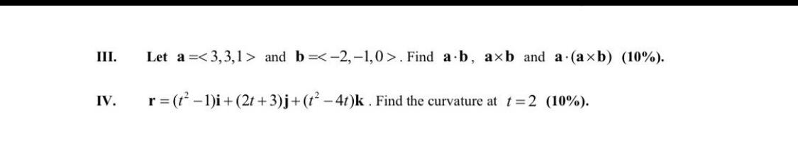 Solved III. Let a= 3,3,1 and b= −2,−1,0 . Find a⋅b,a×b and | Chegg.com