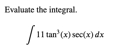 Solved Evaluate the integral.∫﻿﻿11tan3(x)sec(x)dx | Chegg.com