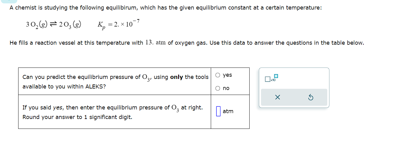 Solved 3O2(g)⇌2O3(g)Kp=2.×10−7 He fills a reaction vessel at | Chegg.com