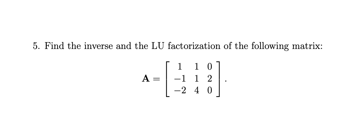 Solved 5. Find the inverse and the LU factorization of the | Chegg.com