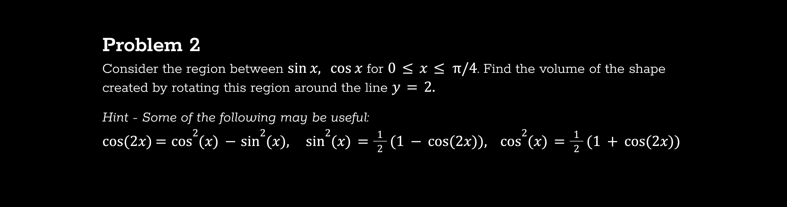 Solved Problem 2Consider the region between sinx,cosx for | Chegg.com Solved Problem 2Consider the region between sinx,cosx for | Chegg.com