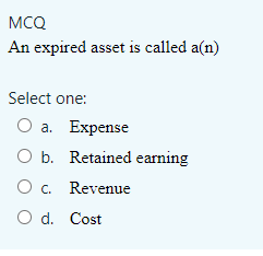 Solved MCQ An expired asset is called a(n) Select one: O a. | Chegg.com
