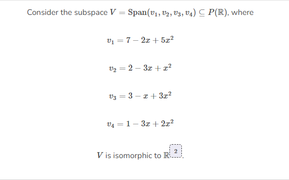 Solved pace V=Span(v1,v2,v3,v4)⊆P(R) v1=7−2x+5x2 v2=2−3x+x2 | Chegg.com