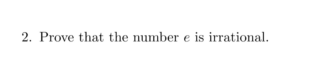 Solved 2. Prove that the number e is irrational. | Chegg.com