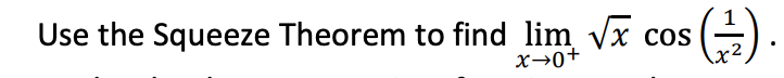 Solved Use the Squeeze Theorem to find limx→0+xcos(x21). | Chegg.com