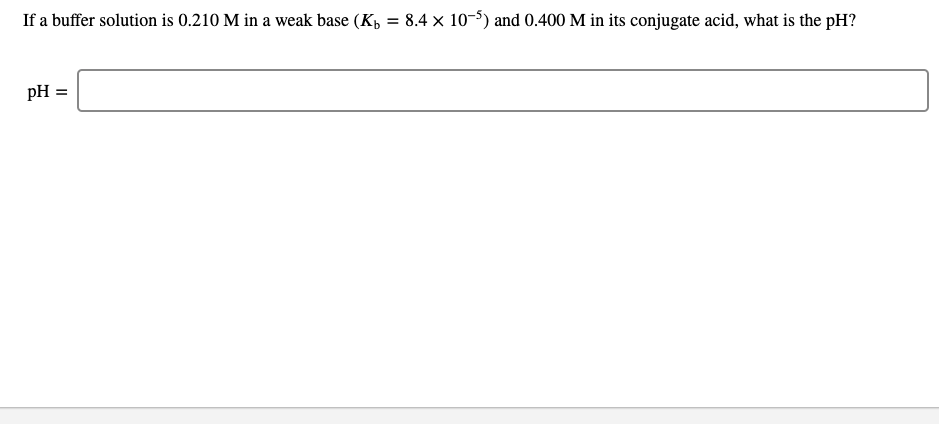 Solved If a buffer solution is 0.210 M in a weak base (Ky = | Chegg.com