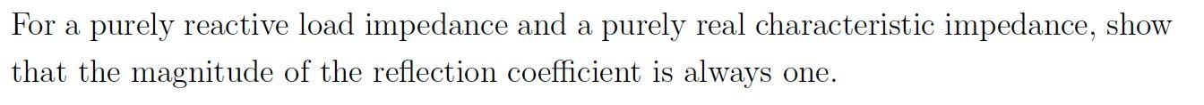 Solved For a purely reactive load impedance and a purely | Chegg.com