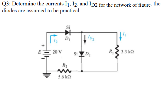 Solved Q3: Determine the currents I1,I2, and ID2 for the | Chegg.com