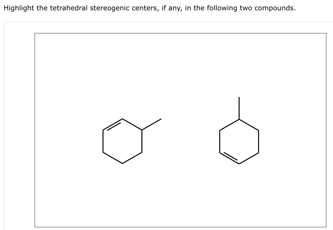 Solved Highlight the tetrahedral stereogenic centers, if | Chegg.com
