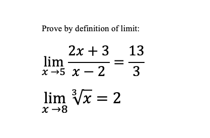 Solved Prove by definition of limit: 13 2x + 3 lim x →5 X – | Chegg.com