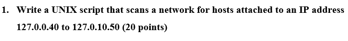 Solved 1. Write a UNIX script that scans a network for hosts | Chegg.com