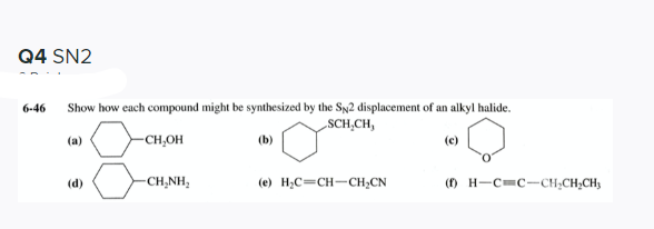 Solved Q4 SN2 6-46 Show how each compound might be | Chegg.com