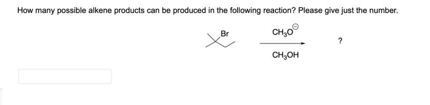 Solved How many possible alkene products can be produced in | Chegg.com