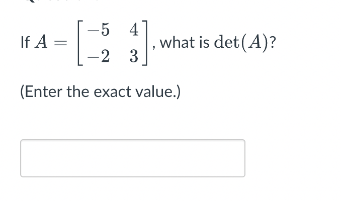Solved If A=[−5−243], what is det(A)? (Enter the exact | Chegg.com