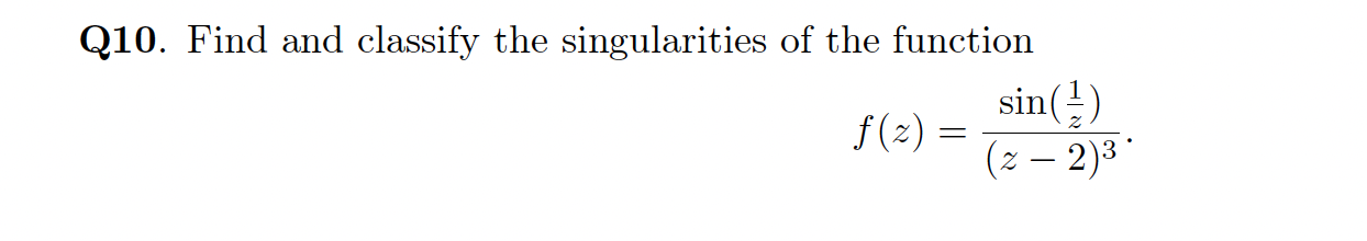 Solved Q10. Find and classify the singularities of the | Chegg.com