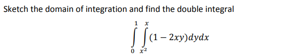 Solved Sketch the domain of integration and find the double | Chegg.com