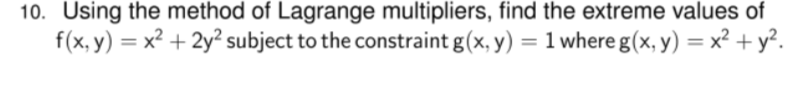 Solved 10. Using the method of Lagrange multipliers, find | Chegg.com