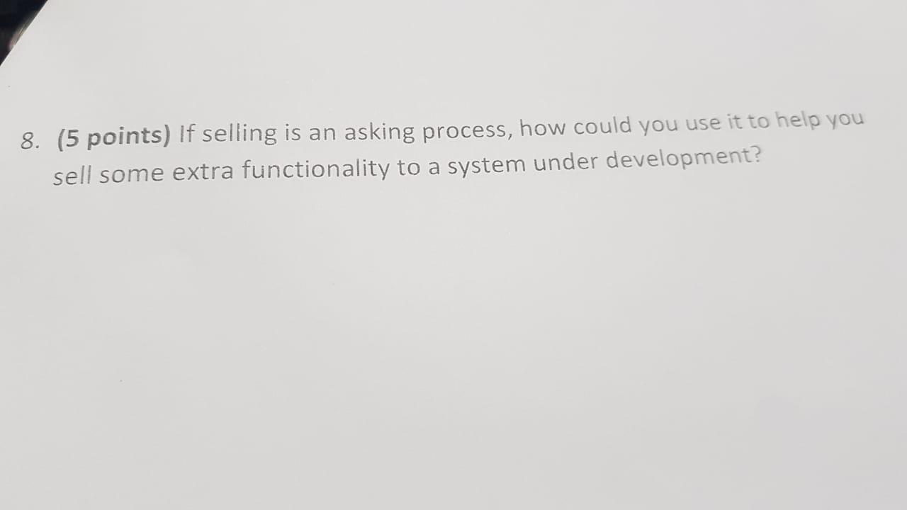 Solved 8. (5 points) If selling is an asking process, how | Chegg.com Solved 8. (5 points) If selling is an asking process, how | Chegg.com