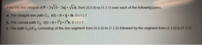 Solved Find the line integral of F-3vzi-3xj + Vyk, from | Chegg.com