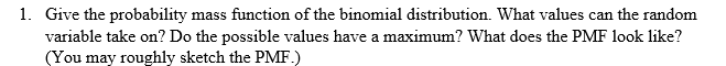 Solved 1. Give the probability mass function of the binomial | Chegg.com