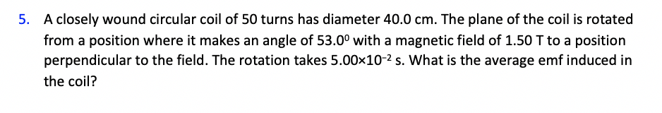 Solved 5. A closely wound circular coil of 50 turns has | Chegg.com
