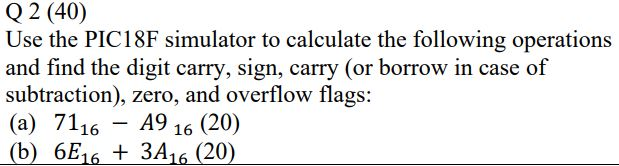 Solved Q 2 (40) Use the PIC18F simulator to calculate the | Chegg.com