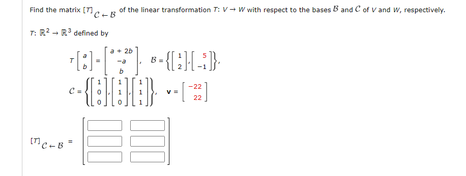 Solved Find the matrix [T] C-B of the linear transformation | Chegg.com