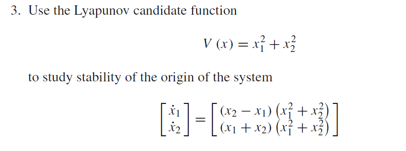 Solved 3. Use the Lyapunov candidate function V(x)=x12+x22 | Chegg.com