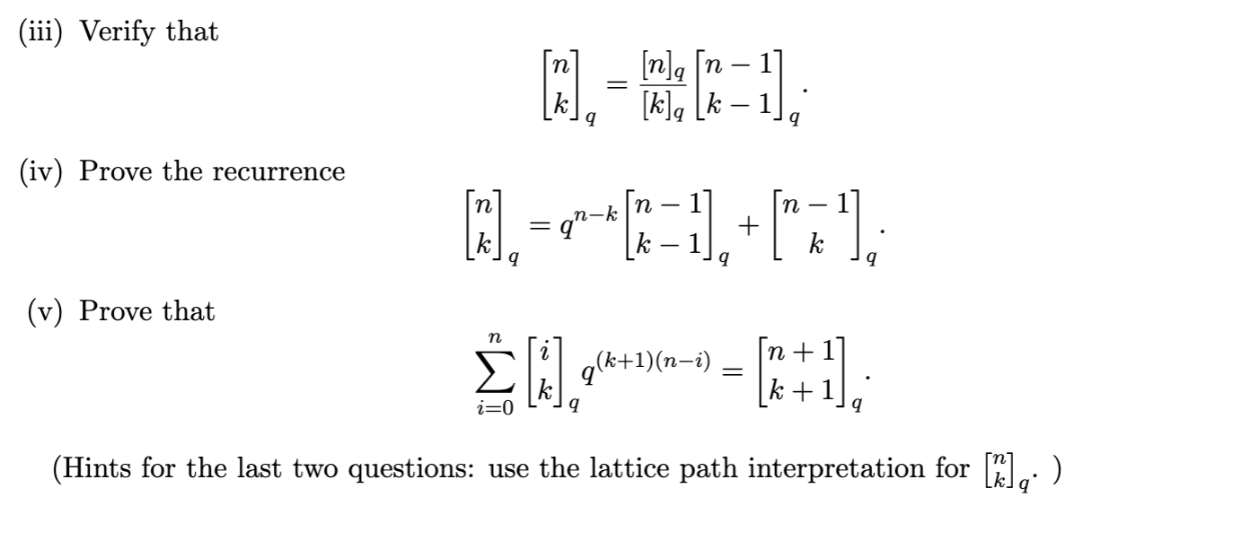 Solved (iii) Verify that [nk]q=[k]q[n]q[n−1k−1]q (iv) Prove | Chegg.com
