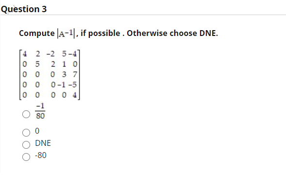 Solved Question 3 Compute A-1, if possible. Otherwise choose | Chegg.com