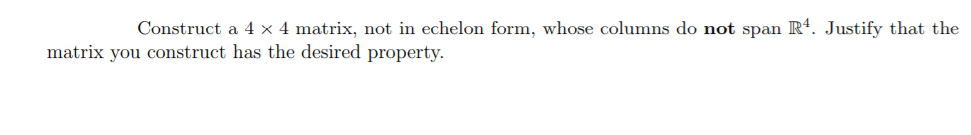 Solved Construct A 4 X 4 Matrix Not In Echelon Form Whose 