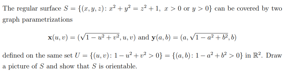 Solved The regular surface S={(x,y,z):x2+y2=z2+1,x>0 or y>0} | Chegg.com