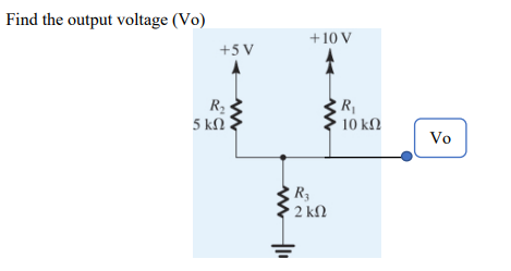 Solved Find the output voltage (Vo) +10V +5V R, 5 ΚΩ R, 10 | Chegg.com