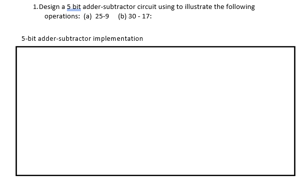 Solved 1. Design a 5 bit adder-subtractor circuit using to | Chegg.com